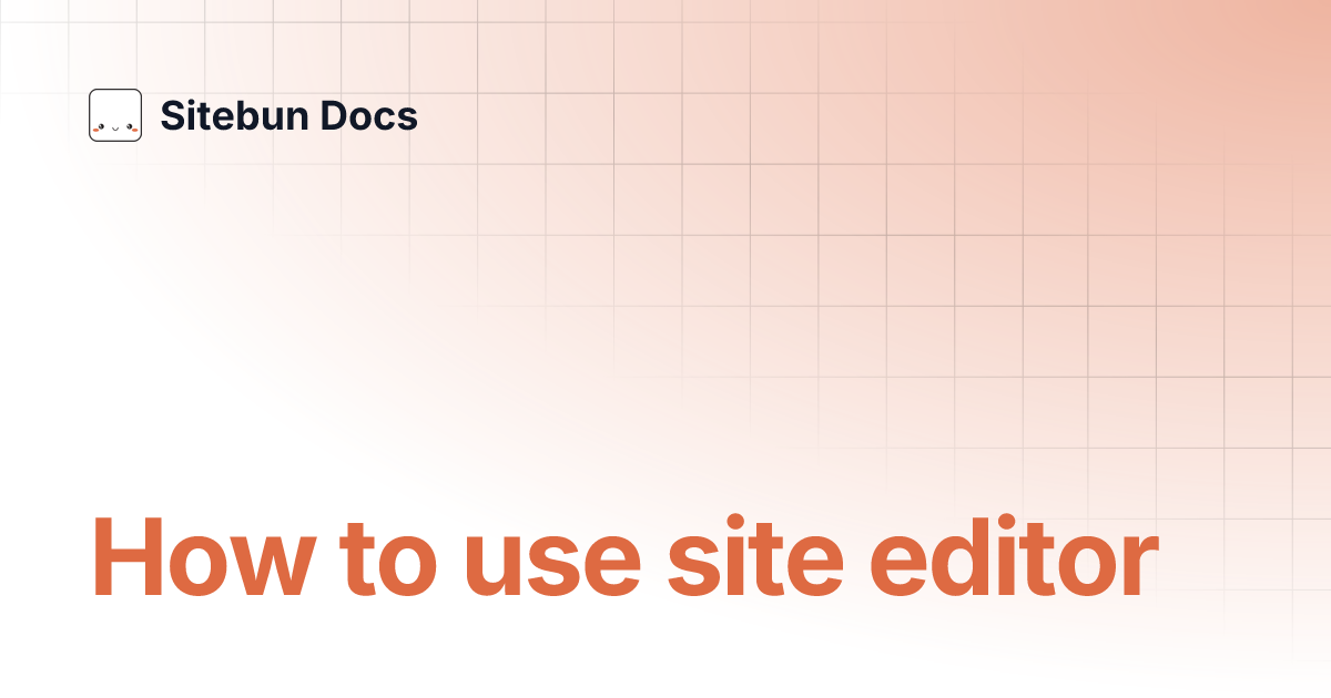 How to use site editor | Sitebun Docs